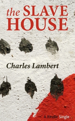 The Slave House by Charles Lambert | Goodreads