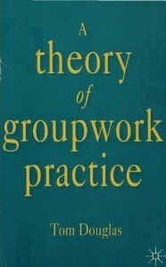 A Theory of Groupwork Practice by Tom Douglas | Goodreads