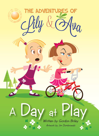 The Adventures of Lily & Ava - A Day at Play by Gordon Briley | Goodreads