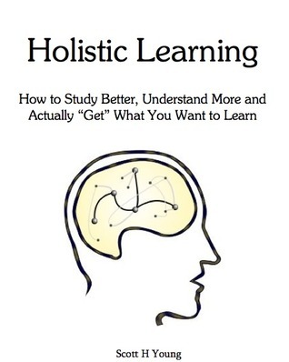 Holistic Learning: How to Study Better, Understand More and Actually ...