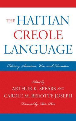 The Haitian Creole Language: History, Structure, Use, and Education by ...