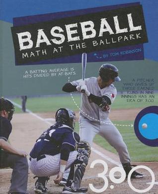 Baseball: Math at the Ballpark (Math in Sports) by Tom Robinson | Goodreads