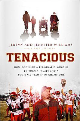 Tenacious: How God Used a Terminal Diagnosis to Turn a Family and a ...