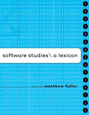 Software Studies: A Lexicon by David Gee Reader in Digital Media Matthew Fuller | Goodreads