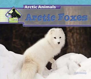 Arctic Foxes (Arctic Animals) by Julie Murray | Goodreads