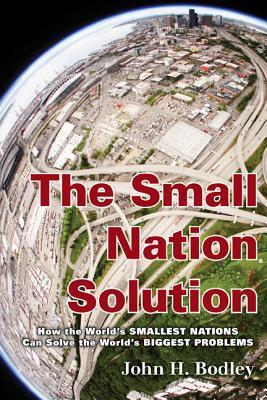 The Small Nation Solution: How the World's Smallest Nations Can Solve ...