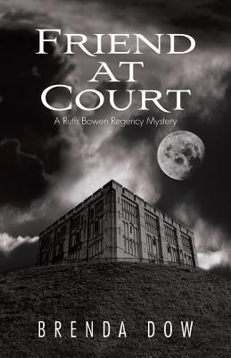 Friend at Court: A Ruth Bowen Regency Mystery by Brenda Dow | Goodreads