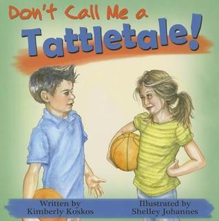 Don't Call Me a Tattletale! by Kimberly Koskos | Goodreads