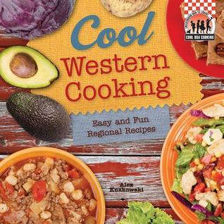 Cool Western Cooking: Easy and Fun Regional Recipes by Alex Kuskowski ...