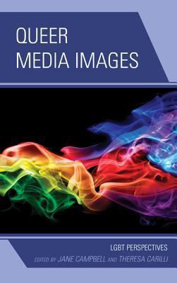 Queer Media Images: LGBT Perspectives by Theresa Carilli | Goodreads