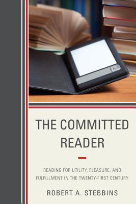 The Committed Reader: Reading for Utility, Pleasure, and Fulfillment in ...