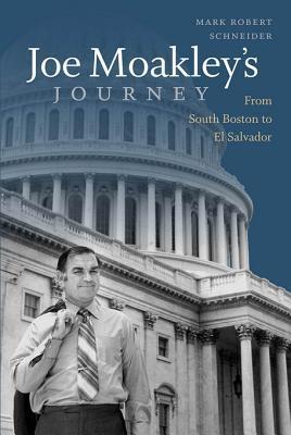 Joe Moakley's Journey: From South Boston to El Salvador by Mark R ...