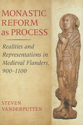Monastic Reform as Process: Realities and Representations in Medieval ...