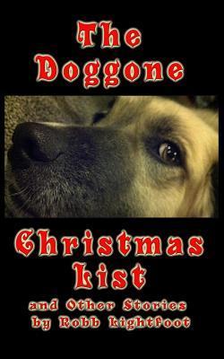 The Doggone Christmas List and Other Stories by Robb Lightfoot | Goodreads