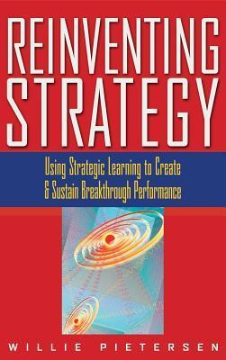 Reinventing Strategy: Using Strategic Learning to Create and Sustain ...