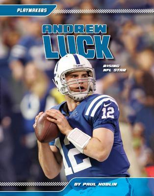 Andrew Luck: Rising NFL Star by Paul Hoblin | Goodreads
