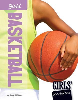 Girls' Basketball (Girls' SportsZone) by Doug Williams | Goodreads