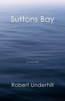 Suttons Bay by Robert Underhill | Goodreads