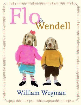 Flo & Wendell by William Wegman | Goodreads