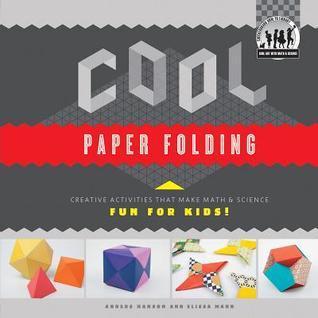 Cool Paper Folding: Creative Activities That Make Math & Science Fun ...