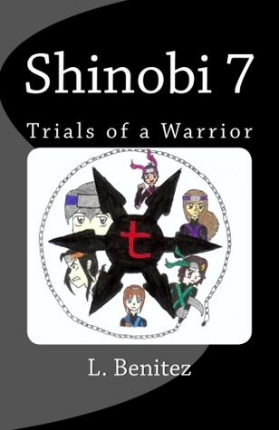 Shinobi 7: Trials of a Warrior (Shinobi 7, #1) by L. Benitez | Goodreads