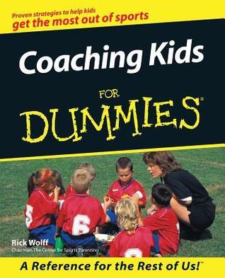 Coaching Kids For Dummies by Rick Wolff | Goodreads