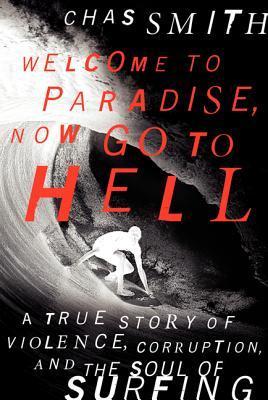 Welcome to Paradise, Now Go to Hell: A True Story of Violence ...