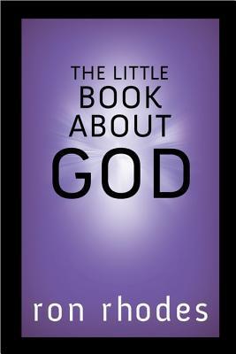 The Little Book About God by Ron Rhodes | Goodreads