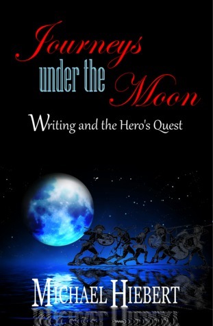 Journeys under the Moon: Writing and the Hero's Quest by Michael ...