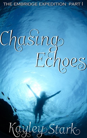 Chasing Echoes (The Embridge Expedition, #1) by Kayley Stark | Goodreads