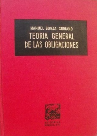 Teoría general de las obligaciones by Manuel Borja Soriano | Goodreads