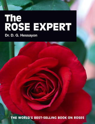 The Rose Expert by D.G. Hessayon | Goodreads