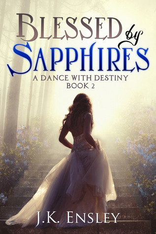 Blessed by Sapphires (A Dance with Destiny, #2) by J.K. Ensley | Goodreads