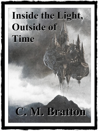 Inside the Light Outside of Time by C.M. Bratton | Goodreads