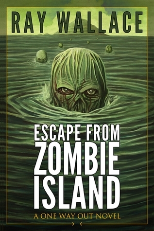 Escape from Zombie Island (One Way Out #2) by Ray Wallace | Goodreads