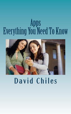 Apps: Everything You Need To Know by David Chiles | Goodreads