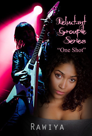 One Shot (Reluctant Groupie #1) by Rawiya | Goodreads