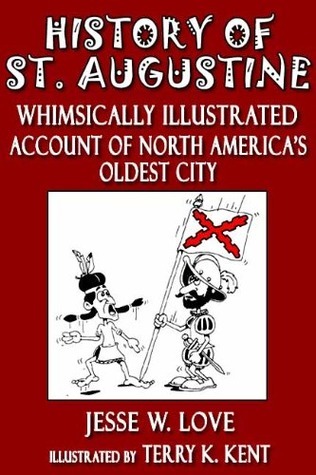 History of St. Augustine: Whimsically Illustrated Account of North ...