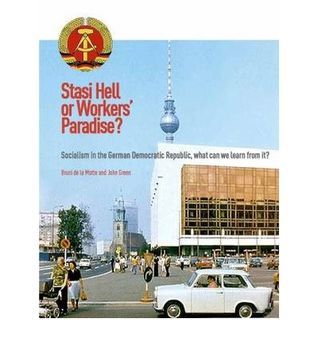 Stasi Hell or Workers' Paradise?: Socialism in the German Democratic ...