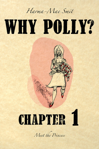 Why Polly? Part 1 - Meet the Princess by Harma-Mae Smit | Goodreads