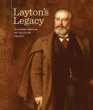 Layton's Legacy: A Historic American Art Collection, 1888-2013 by John ...