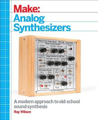 Make: Analog Synthesizers: Make Electronic Sounds the Synth-DIY Way by ...