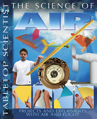 The Science of Air: Projects and Experiments with Air and Flight by ...
