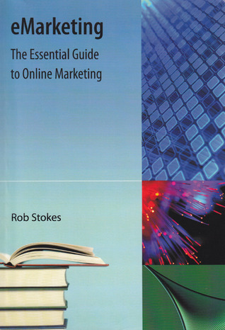 Emarketing: The Essential Guide to Online Marketing by Robert A. Stokes ...