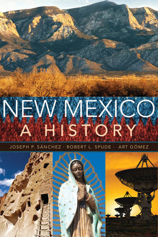 New Mexico: A History by Joseph P. Sánchez | Goodreads
