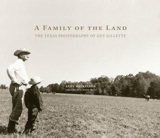 A Family of the Land: The Texas Photography of Guy Gillette (Volume 13 ...