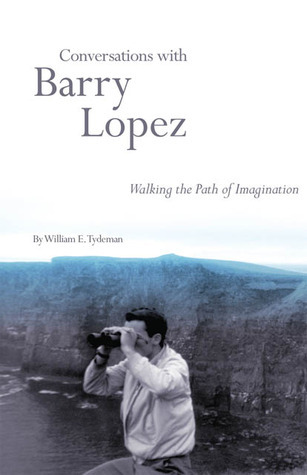 Conversations with Barry Lopez: Walking the Path of Imagination by ...
