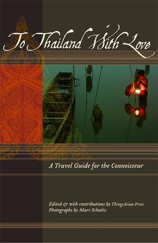 To Thailand With Love: A Travel Guide for the Connoisseur by Nabanita ...
