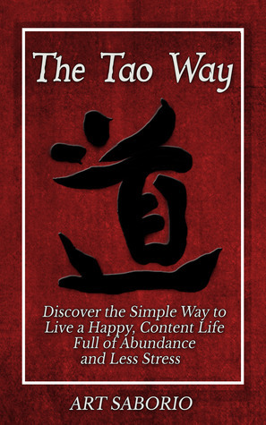 The Tao Way: Discover the Simple Way to Live a Happy, Content Life Full ...