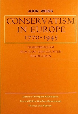 Conservatism in Europe, 1770-1945: Traditionalism, Reaction, and ...
